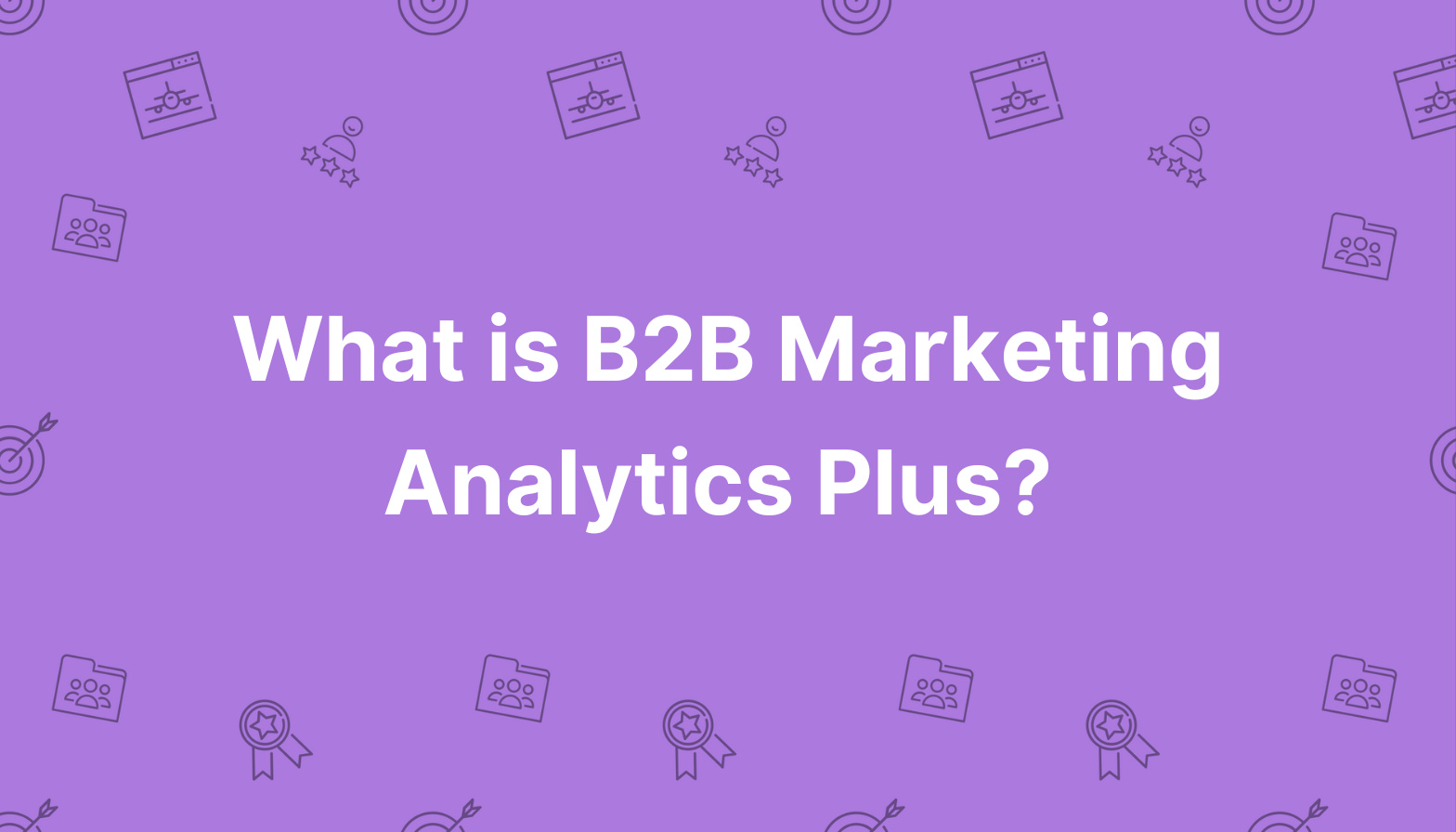 B2B Marketing Analytics Plus - Digital Marketing Reader